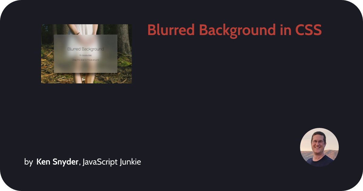 Blurred Background in CSS :: Ken Snyder, JavaScript Junkie