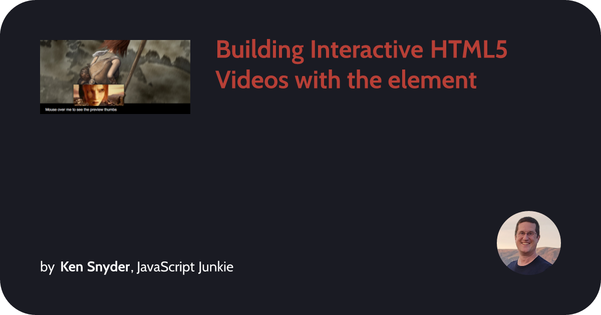 Building Interactive HTML5 Videos with the element :: Ken Snyder ...