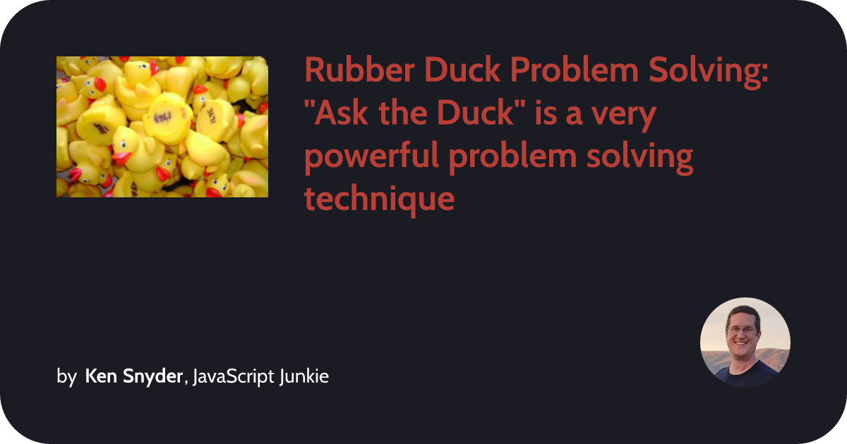 Rubber Duck Problem Solving Ask The Duck Is A Very Powerful Problem Solving Technique Ken