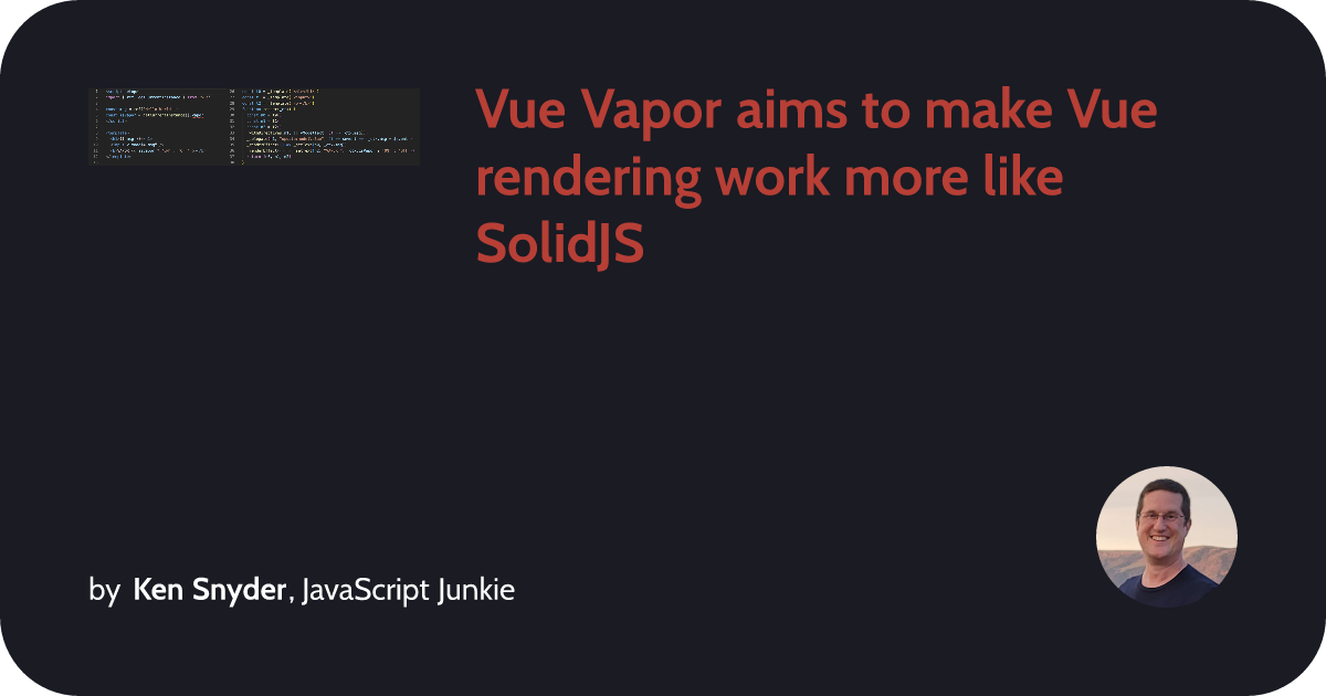 Vue Vapor aims to make Vue rendering work more like SolidJS :: Ken ... Vue Vapor aims to make Vue rendering work more like SolidJS :: Ken ...